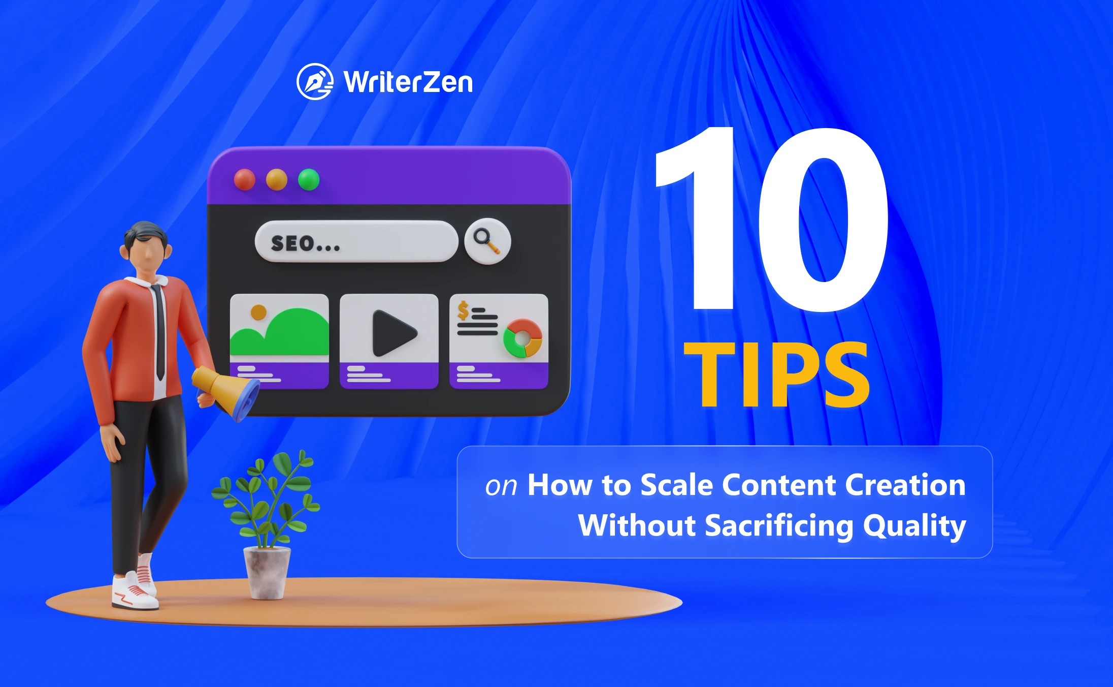 WriterZen - 10 Tips on How to Scale Content Creation Without Sacrificing Quality
