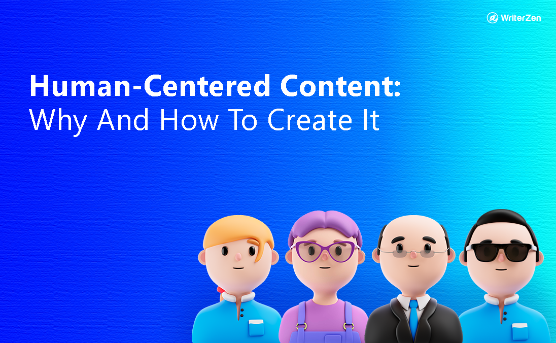 WriterZen - Human-Centered Content: Why and How to Create it