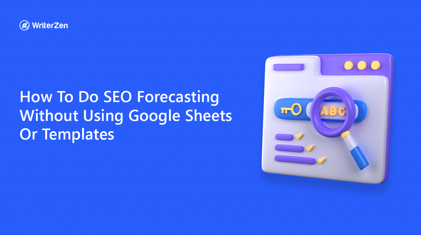 WriterZen - How to Do SEO Forecasting Without Using Google Sheets or ...