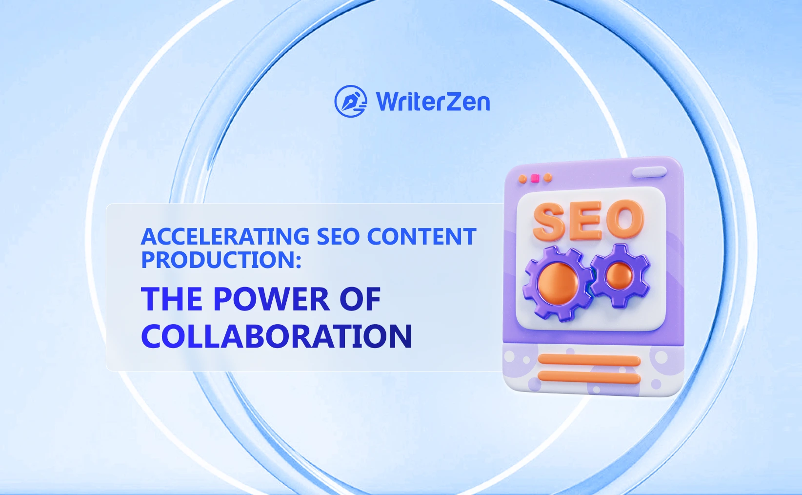 WriterZen - Accelerating SEO Content Production: The Power of Collaboration