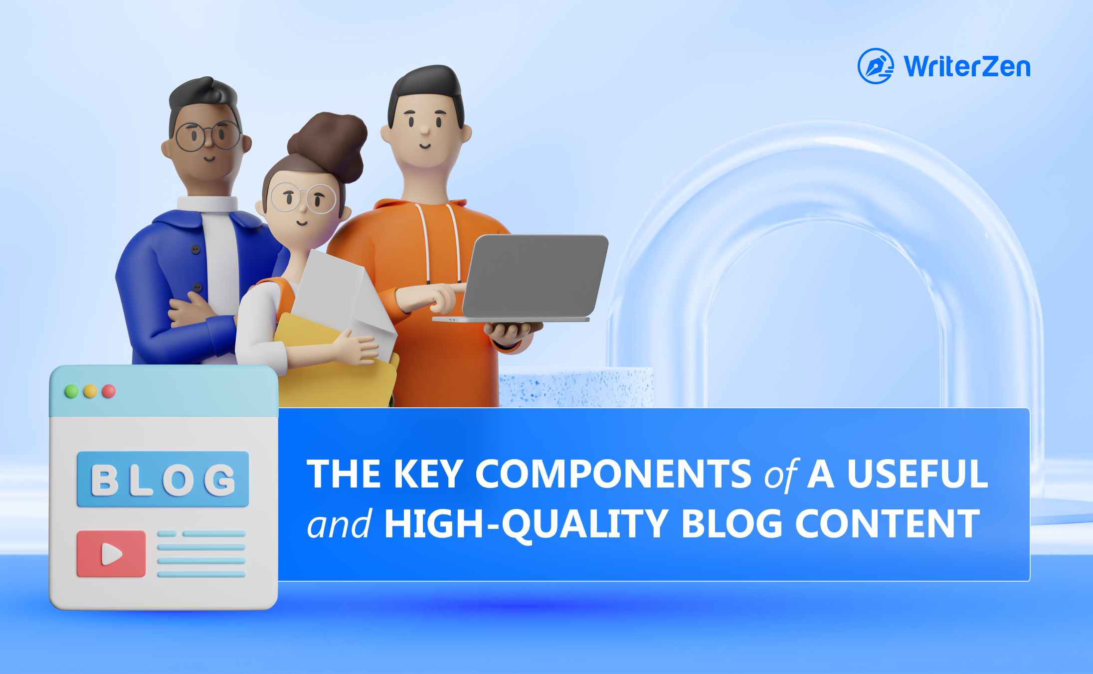 WriterZen - The Key Components of a Useful and High-Quality Blog Content