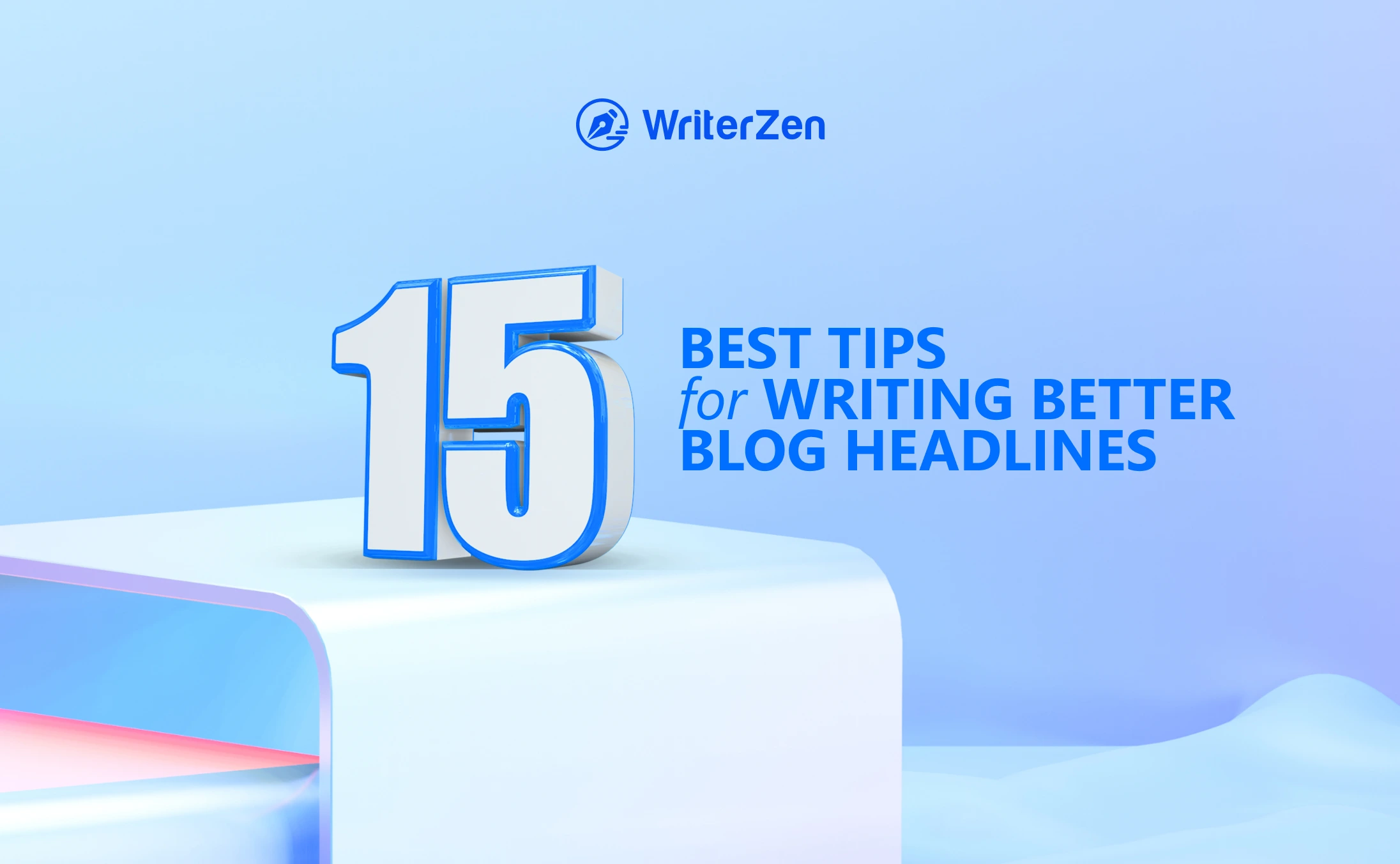 WriterZen - 15 Best Tips for Writing Better Blog Headlines