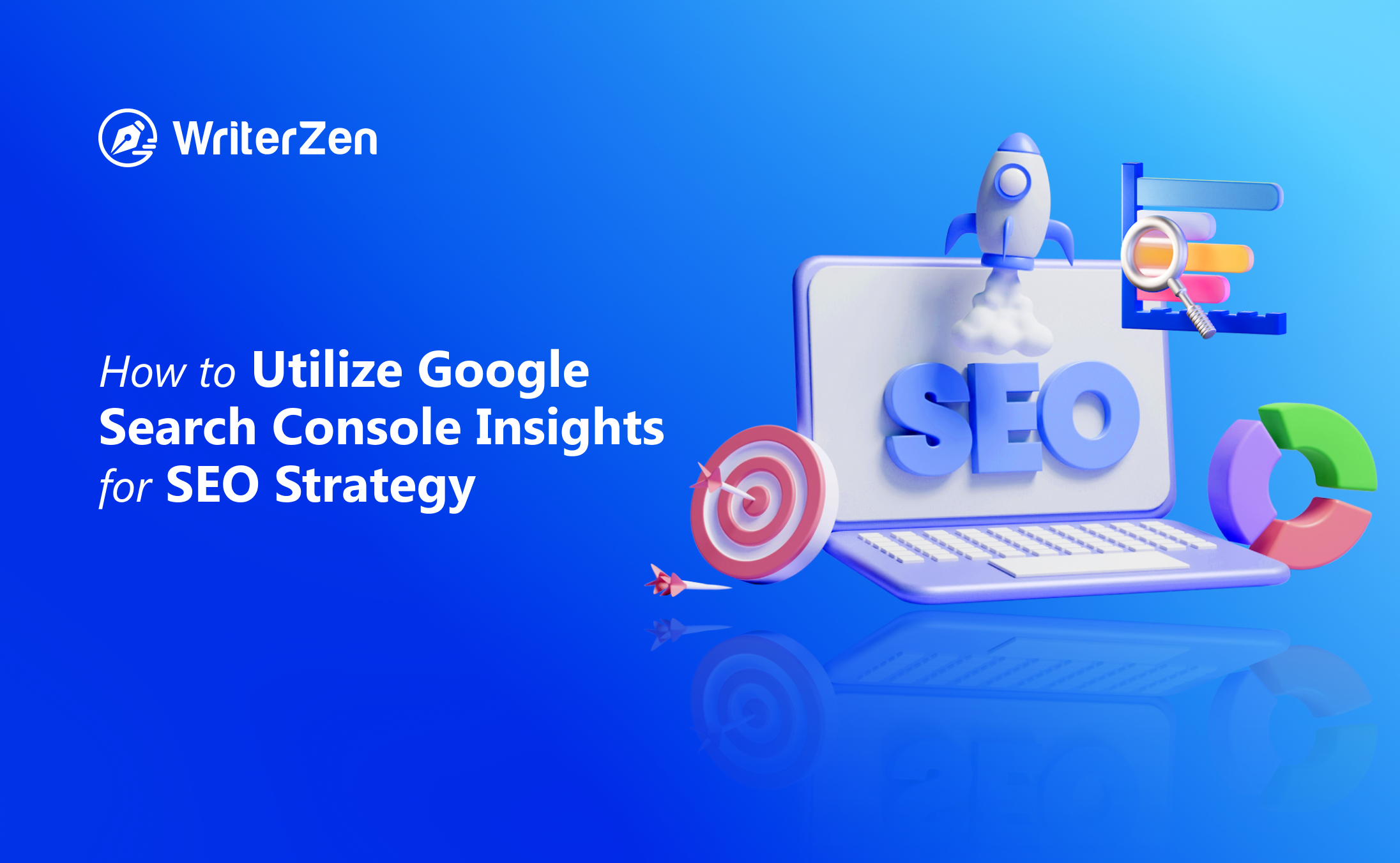 WriterZen - How to Use Google Search Console Insights for SEO Strategy