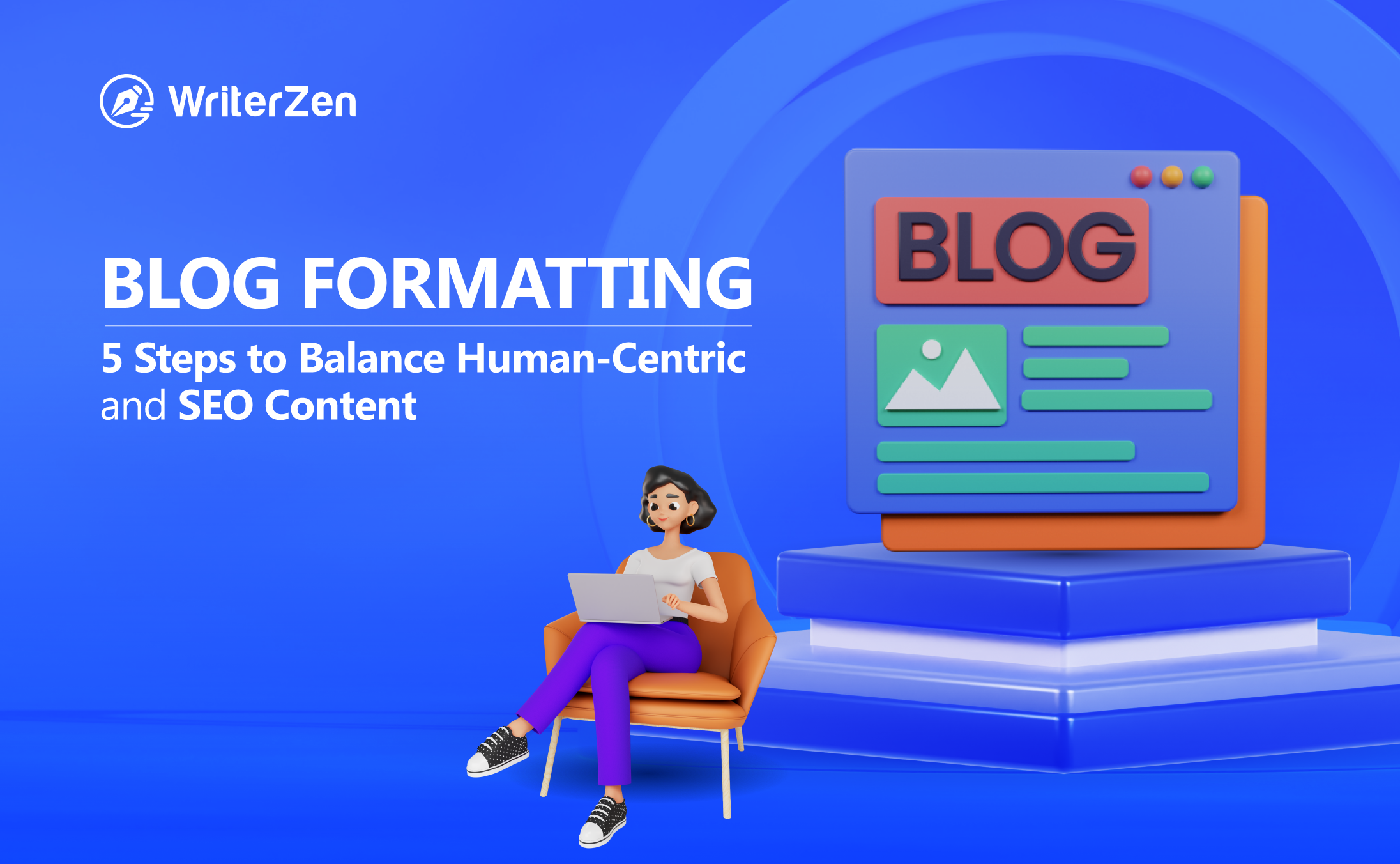 WriterZen - Blog Formatting: 5 Steps to Balance Human-Centric and SEO ...