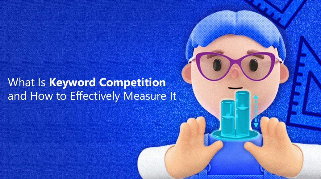 WriterZen - What Is Keyword Competition and How to Effectively Measure It