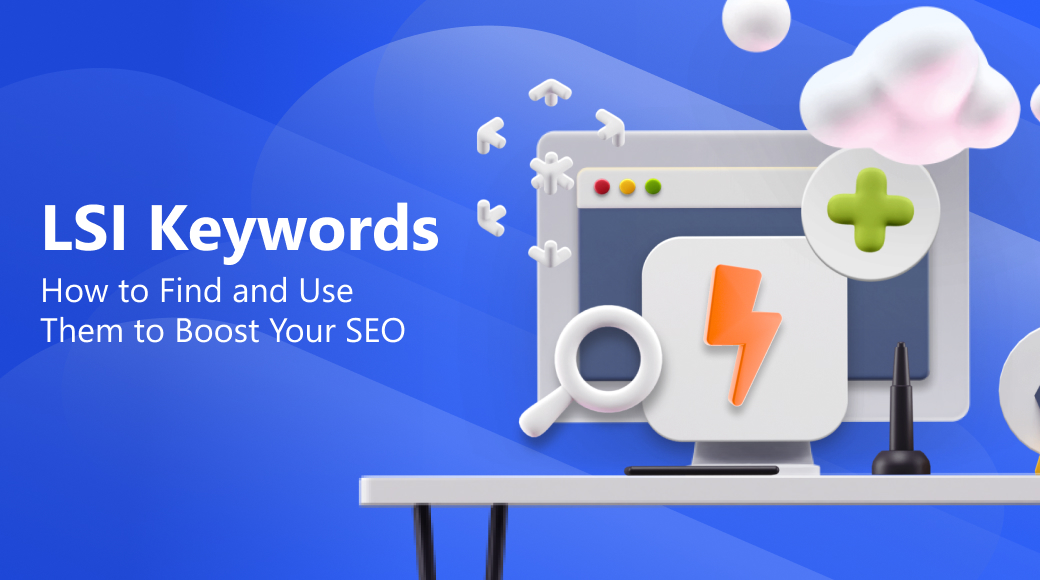WriterZen - LSI Keywords: How to Find and Use Them to Boost Your SEO